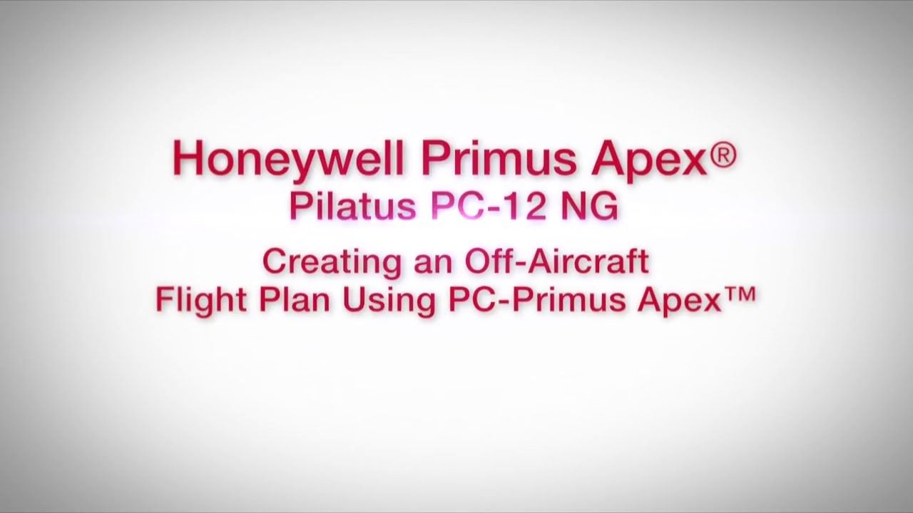 Honeywell Primus Apex® Pilatus PC-12 NG: Creating Off-Aircraft Flight ...
