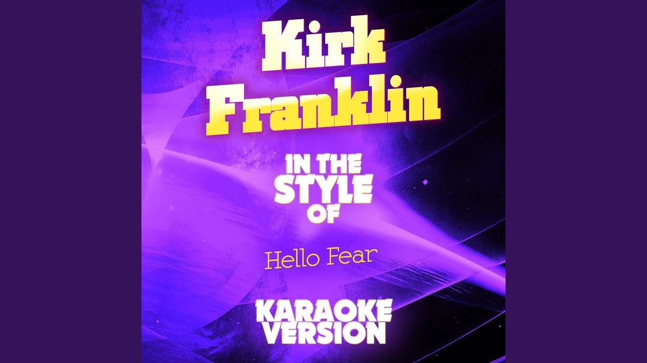 Kirk Franklin (In the Style of Hello Fear) (Karaoke Version) - YouTube