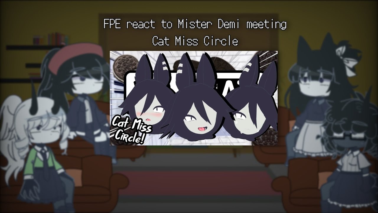 FPE react to Mister Demi meeting Cat Miss Circle | FPE 📃🏫 | - YouTube