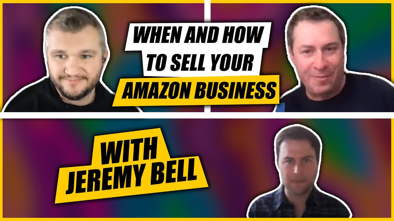 When and How to Sell Your Amazon Business with Jeremy Bell from Elevate ...
