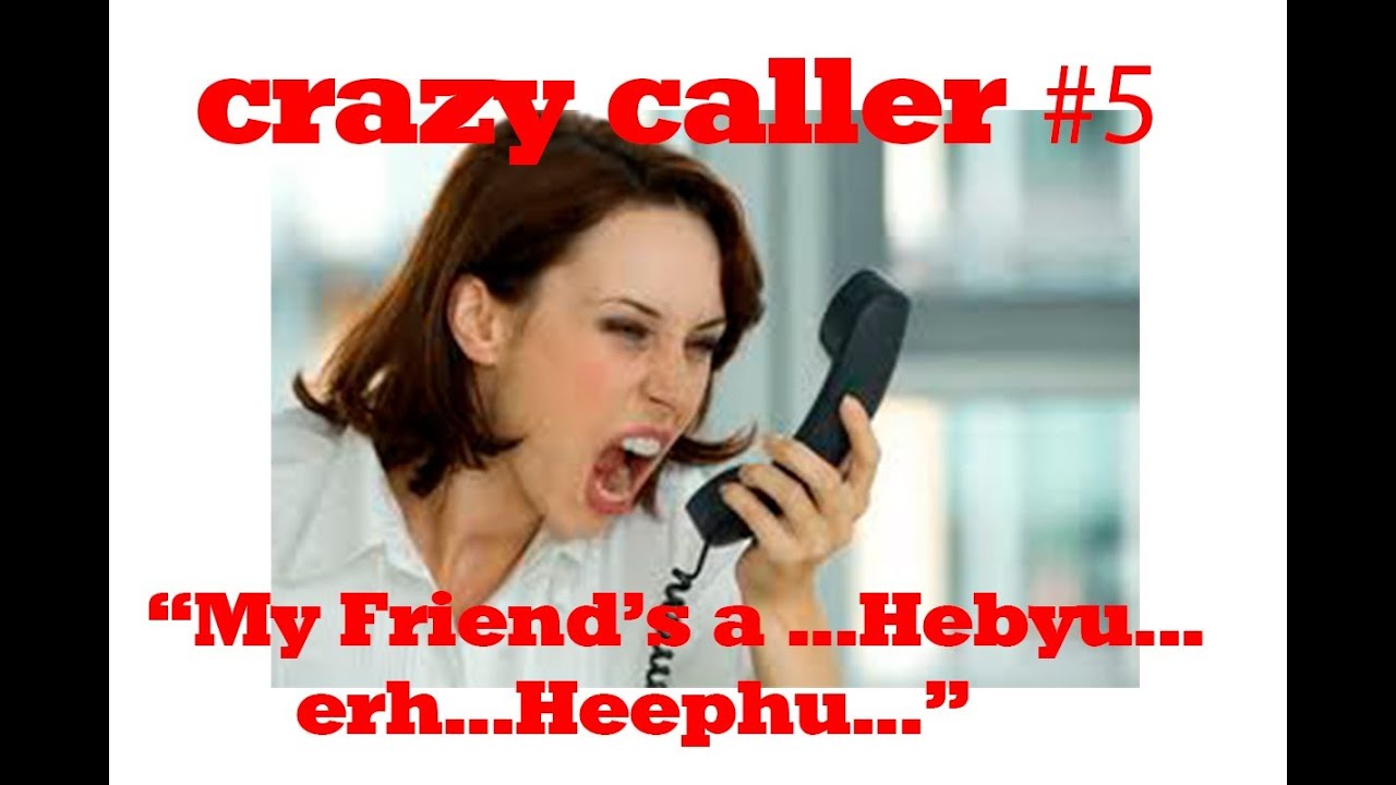 Crazy Caller #5 - My Friend's a...Hebyu...erh...Heepwu - YouTube