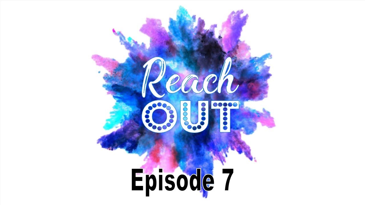 ReachOUT! - Episode 7 - YouTube