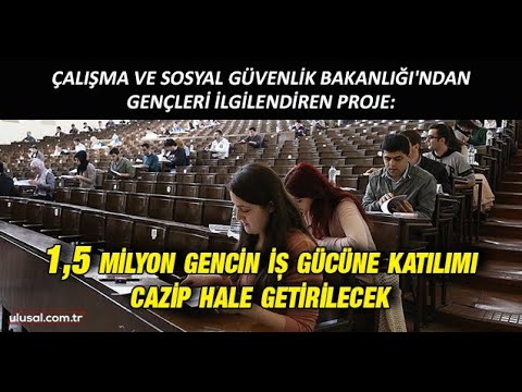 Çalışma ve Sosyal Güvenlik Bakanlığı'ndan öğrencileri ilgilendiren proje