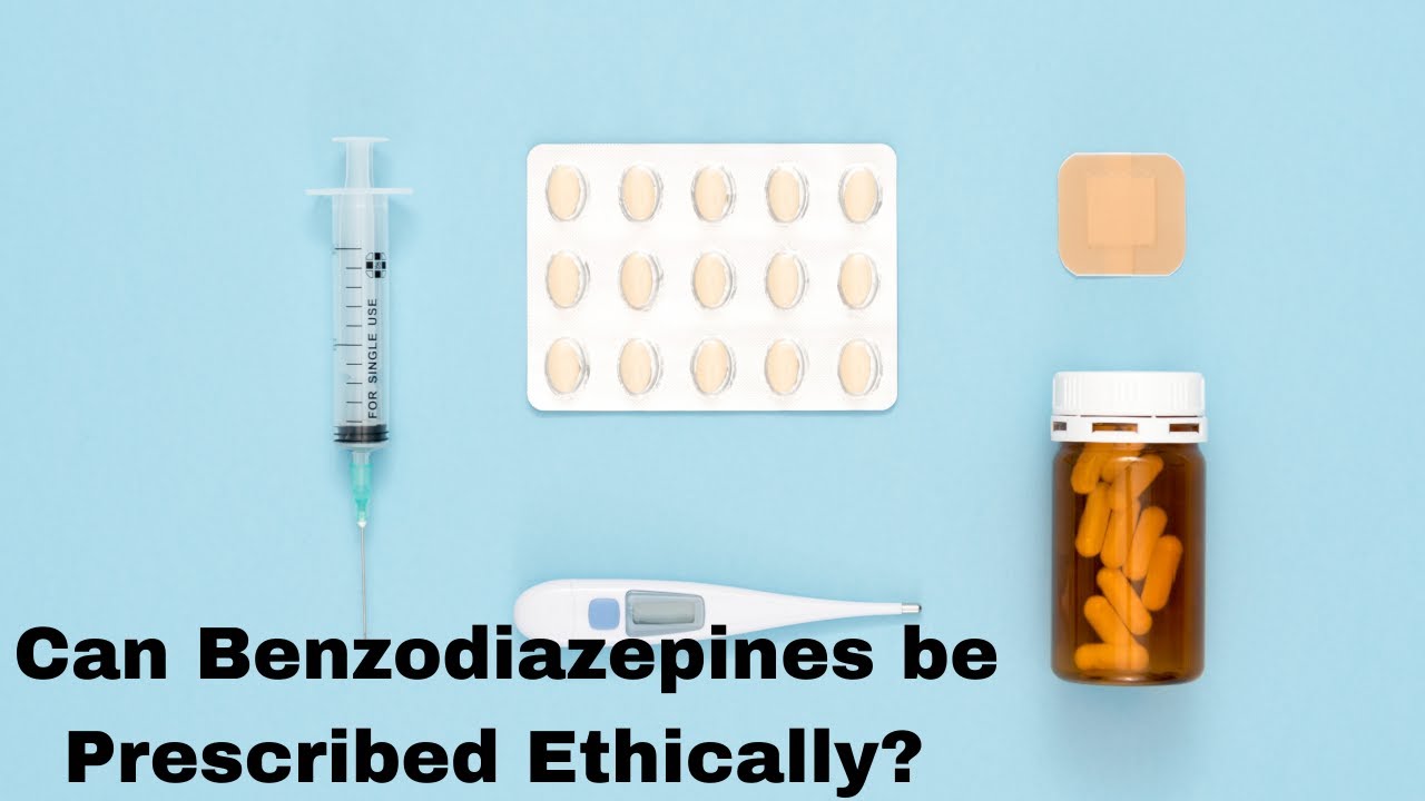 Can Benzodiazepines be Prescribed Ethically? - YouTube