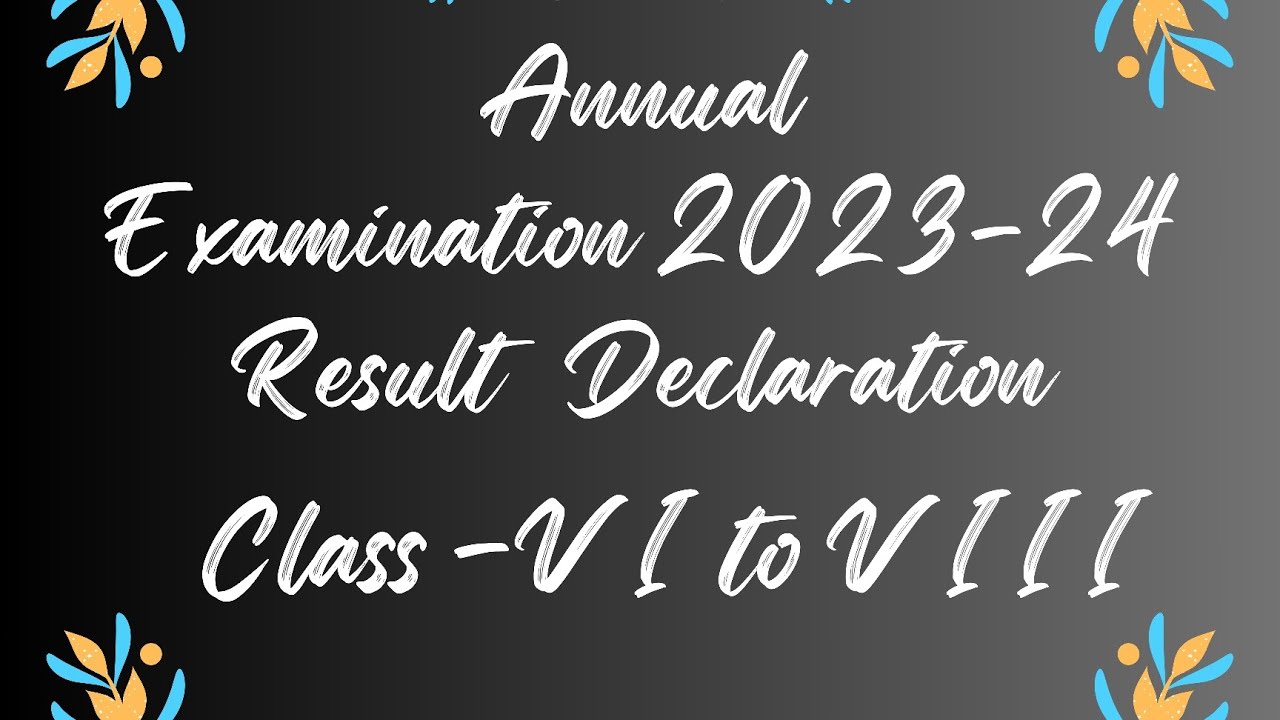 Annual Examination 2023-24 Result Declaration Class - VI to VIII ...