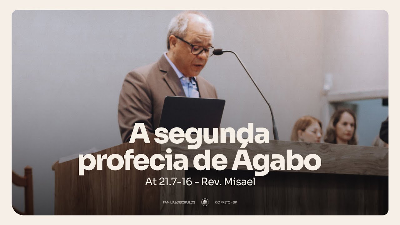 Sermão: "A segunda profecia de Ágabo" - At 21.7-16 - Rev. Misael - 02 ...