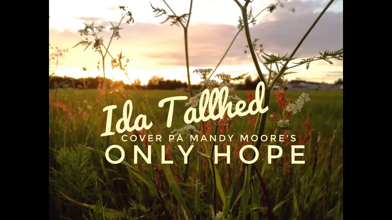 Ida Tallhed - Only hope (mandy moore, cover) - YouTube