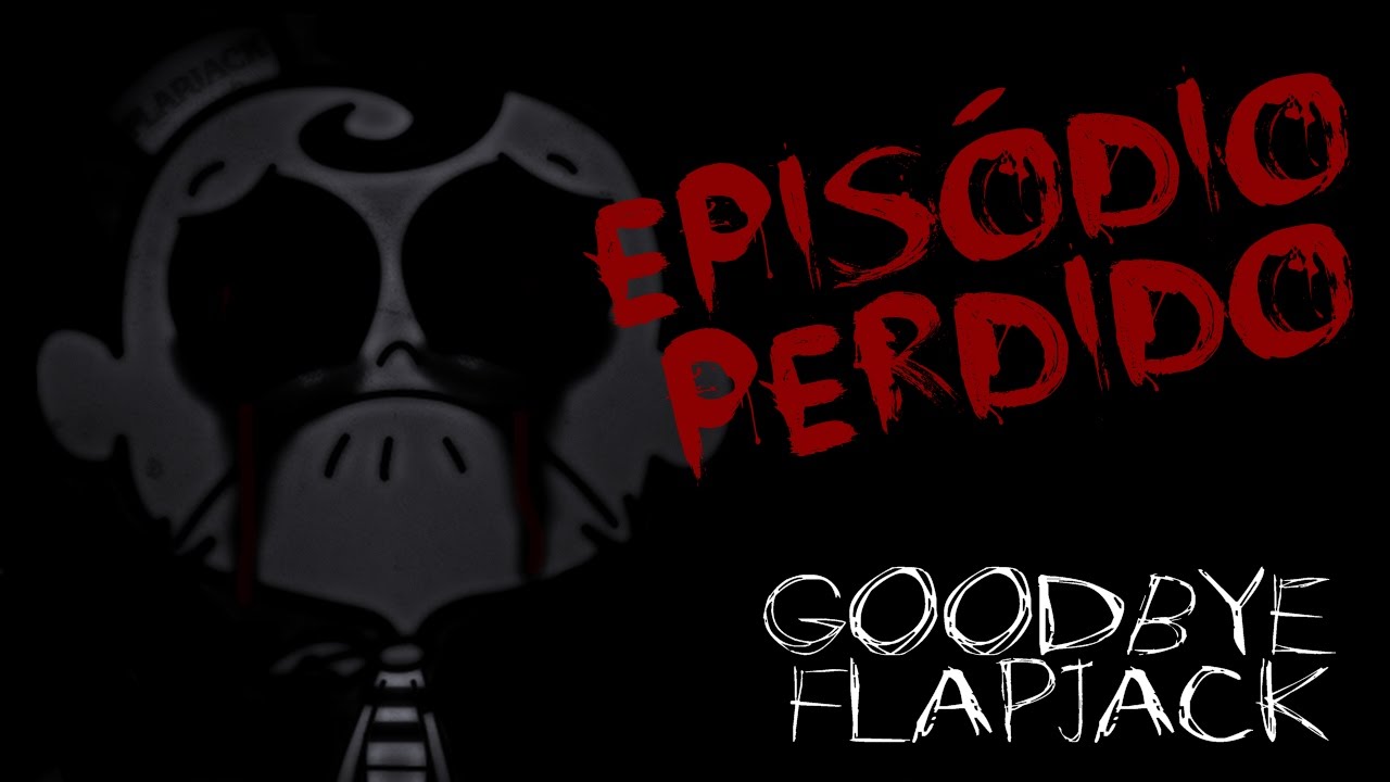 EPISÓDIO PERDIDO - GOODBYE FLAPJACK - YouTube