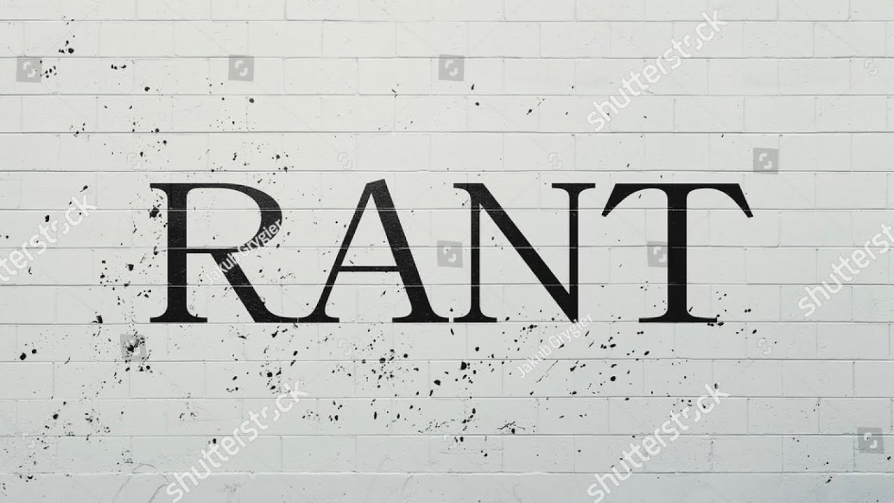 Biggest Rant Video Yet…. - YouTube