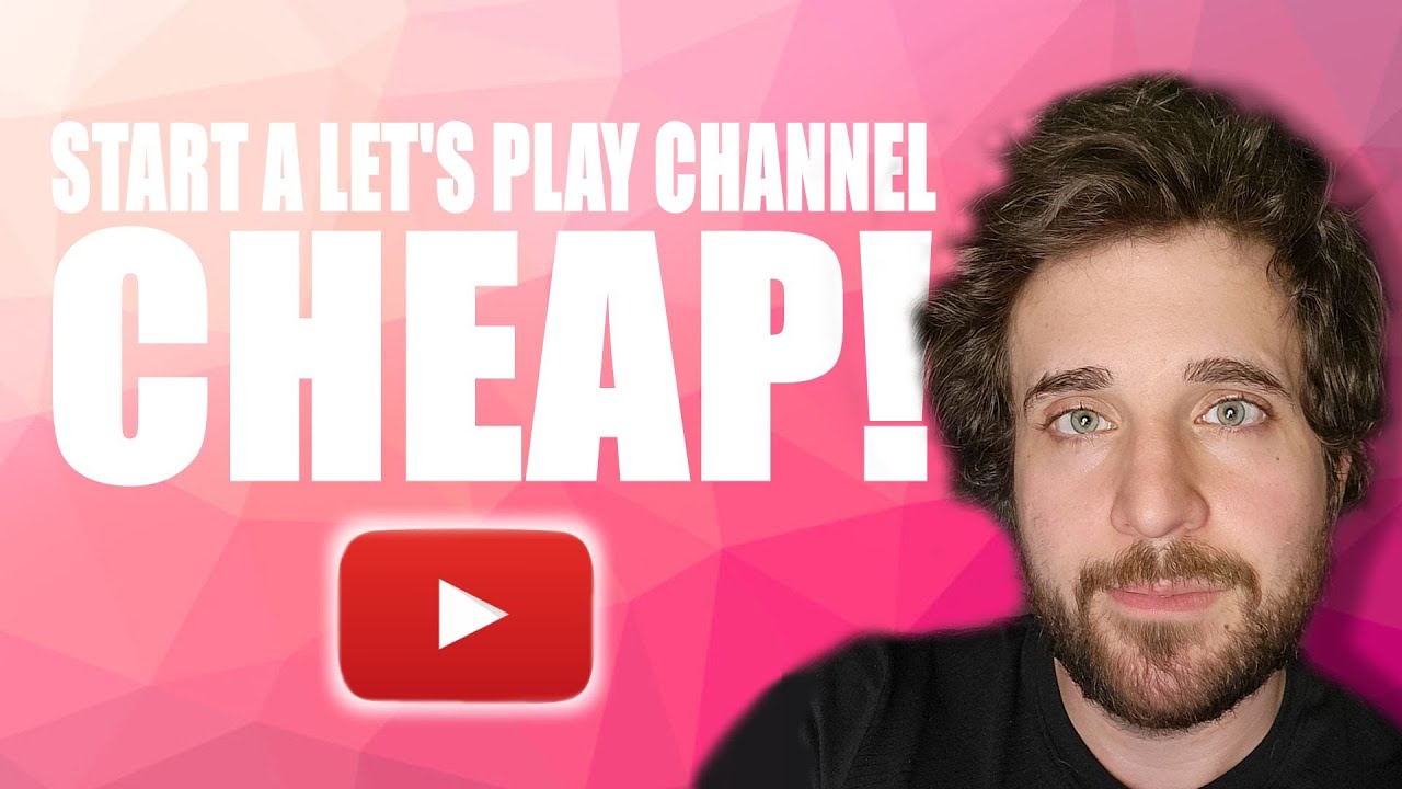 Starting a LET'S PLAY Channel ON A BUDGET - YouTube