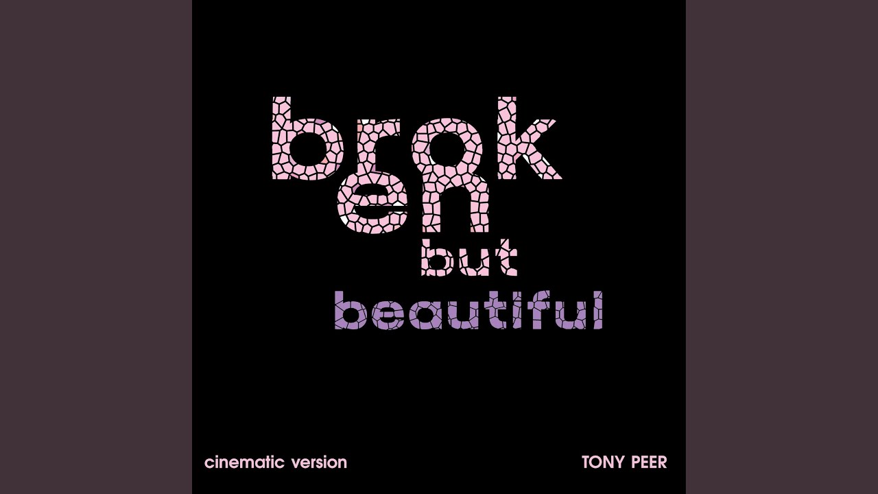 Broken but Beautiful (Cinematic Version) - YouTube