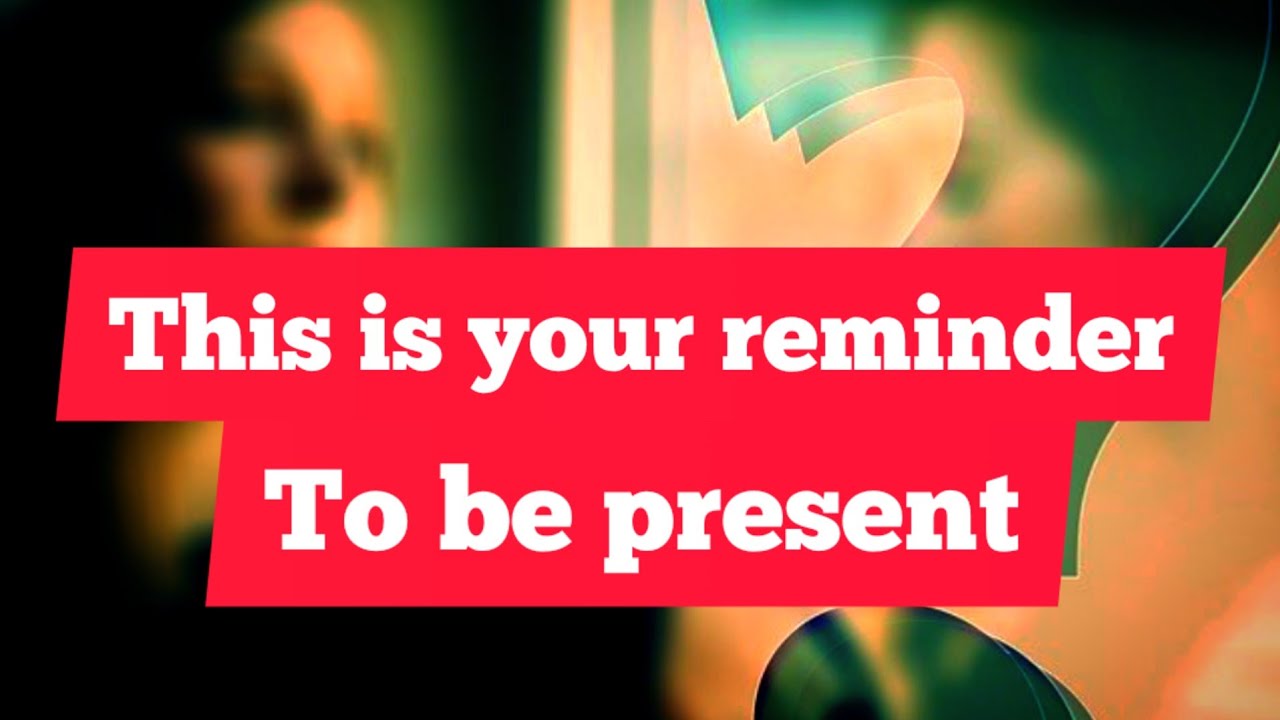 This is your reminder to be present , universe message - YouTube