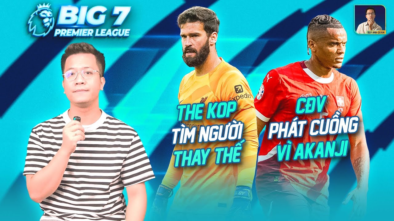 BIG 7 PREMIER LEAGUE:CĐV PHÁT CUỒNG VÌ AKANJI, LIVERPOOL TÌM NGƯỜI THAY ...
