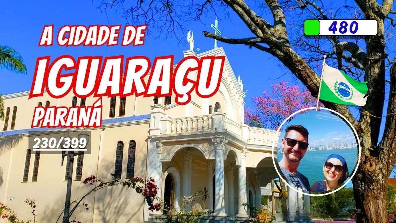 480 🔴 IGUARAÇU PR | 230/399 Como é a cidade de IGUARAÇU no Paraná ...