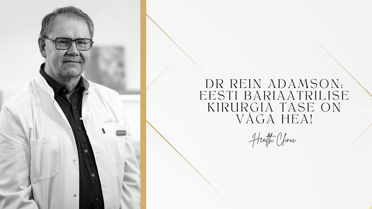 HEALTH CLINIC #1: Dr Rein Adamson: Eesti bariaatrilise kirurgia tase on väga hea - YouTube
