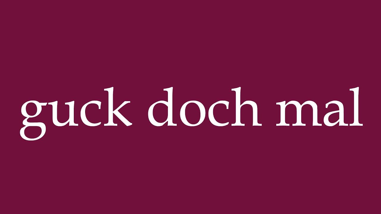 How to Pronounce ''guck doch mal'' (look here) Correctly in German ...