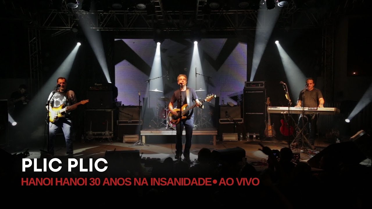 Plic Plic - Hanoi Hanoi 30 Anos na Insanidade (Ao Vivo) - YouTube