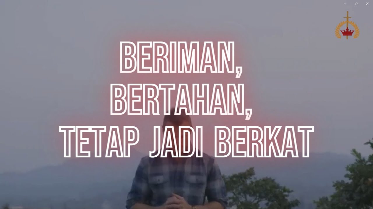 BERIMAN, BERTAHAN, TETAP JADI BERKAT - YouTube