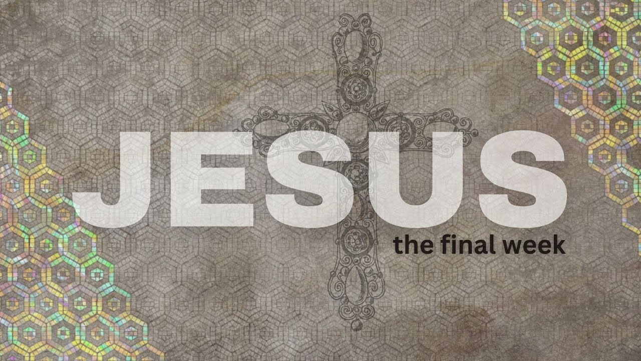 "Jesus The Final Week" March 24, 2024, 11 AM Service - YouTube
