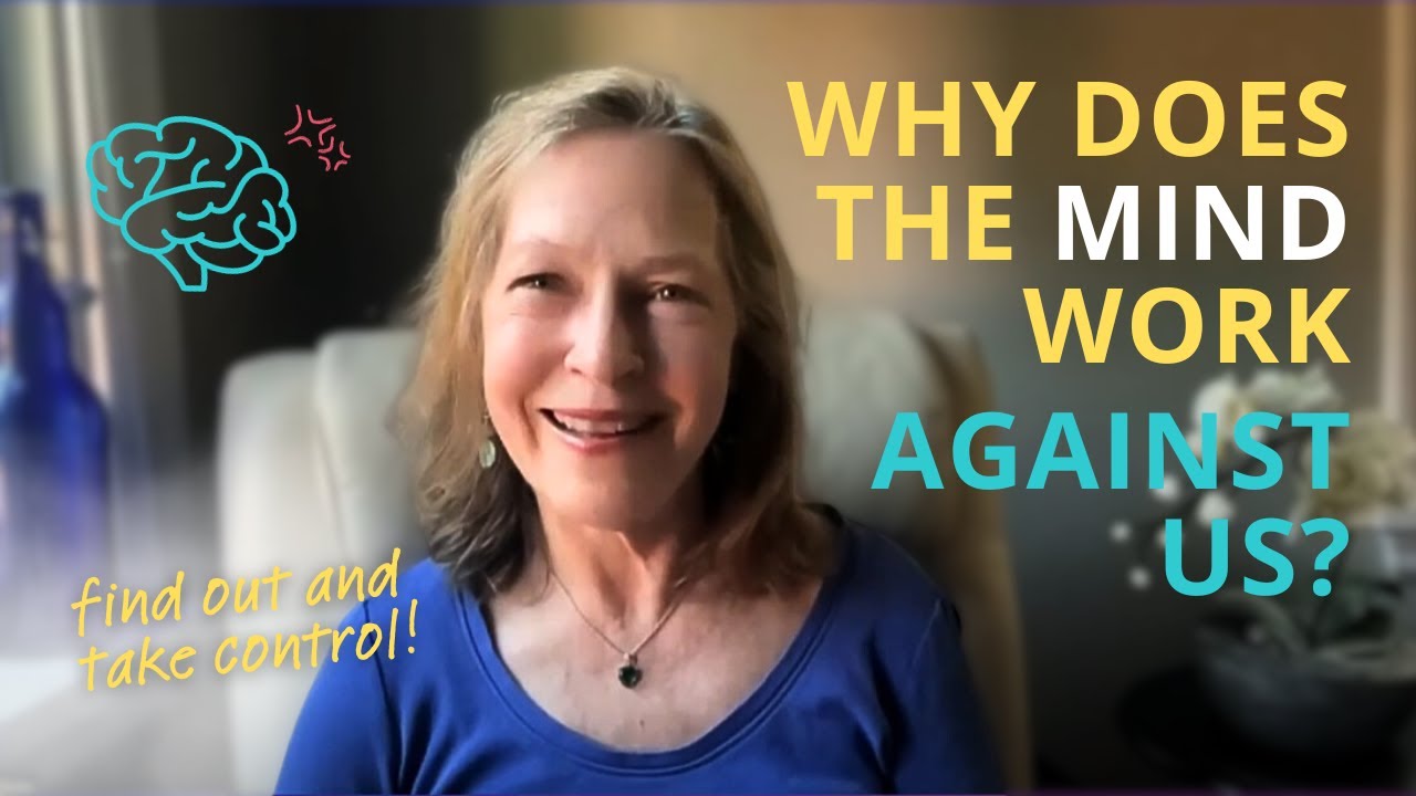 Why Does the Mind Work Against Us? Find Out and Take Control - YouTube