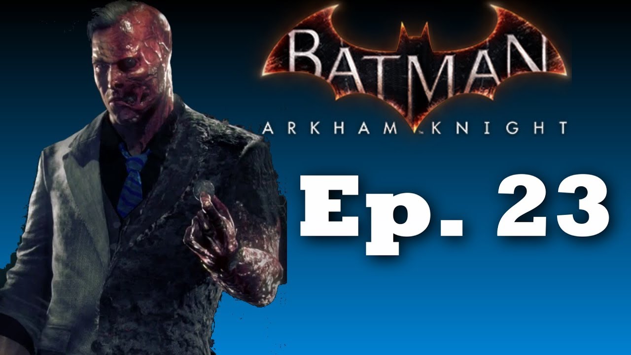 Two Face (Batman: Arkham Knight Walkthrough) Ep. 23 - YouTube
