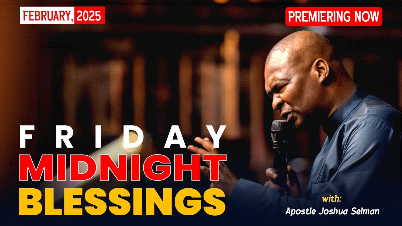 FRIDAY MIDNIGHT BLESSINGS, 14TH FEBRUARY 2025 - Apostle Joshua Selman ...