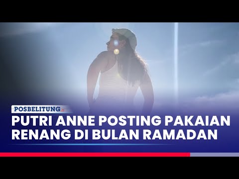 Putri Anne Pamer Pakaian Renang Terbuka di Bulan Ramadan, Makin Berani Usai Cerai dari Arya Saloka?