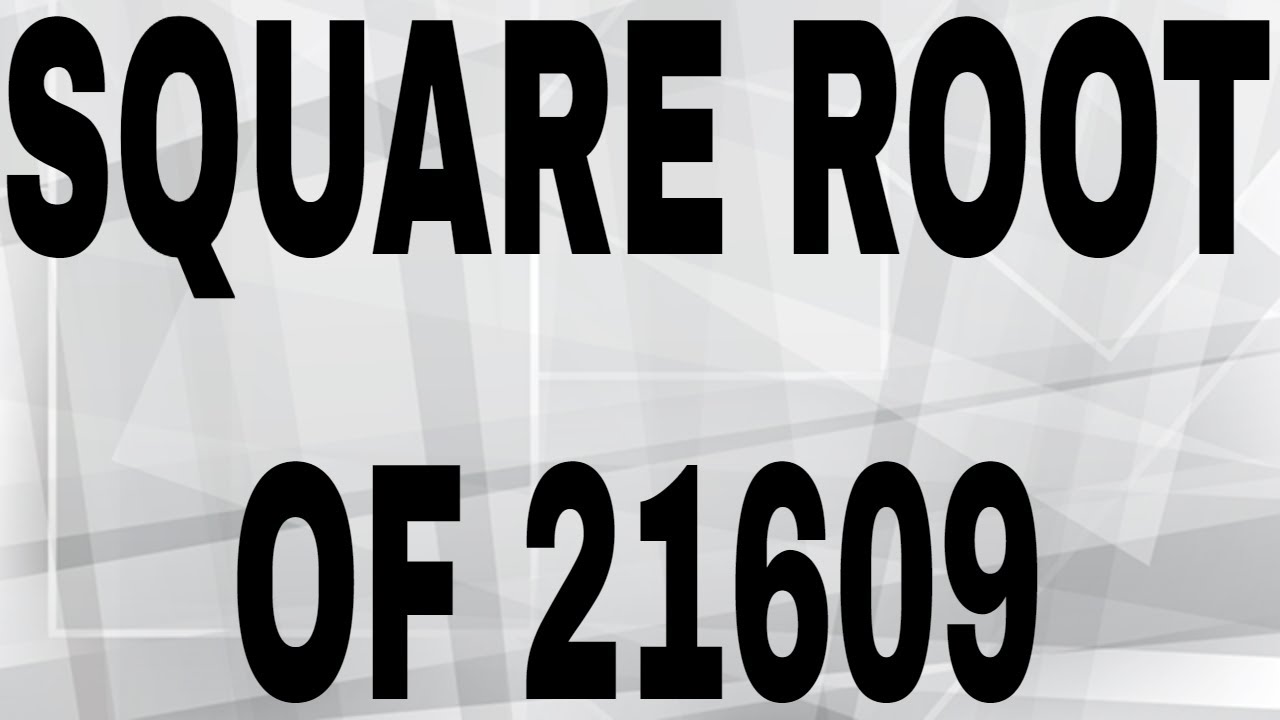 SQUARE ROOT OF 21609 YouTube
