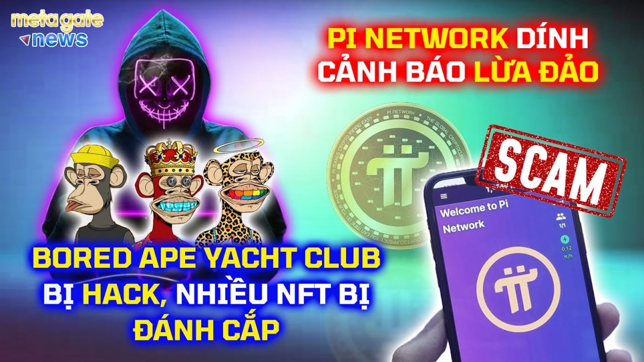 Bored Ape Yacht Club bị HACK nhiều NFT - PI Network dính cảnh báo LỪA ...