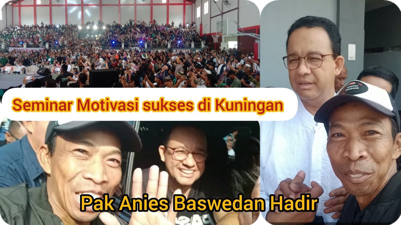 Seminar motivasi sukses Pak Anies Baswedan Hadir di GOR Kuningan Jabar ...