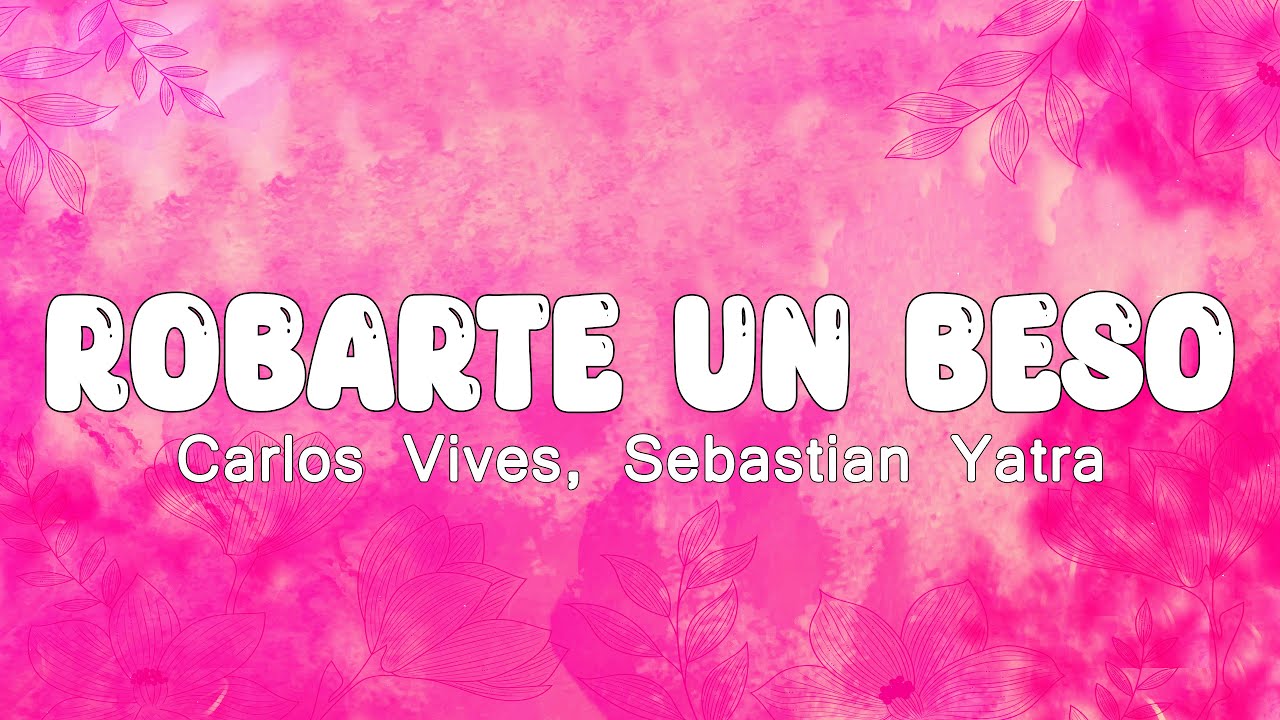 Carlos Vives, Sebastian Yatra - Robarte un Beso (Letra) || Corazon ...