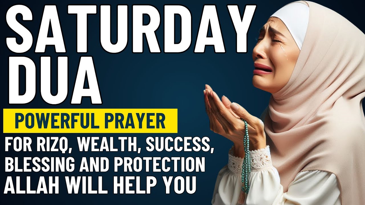 SATURDAY DUA | Powerful Dua For Rizq, Wealth, Success, Blessing and ...