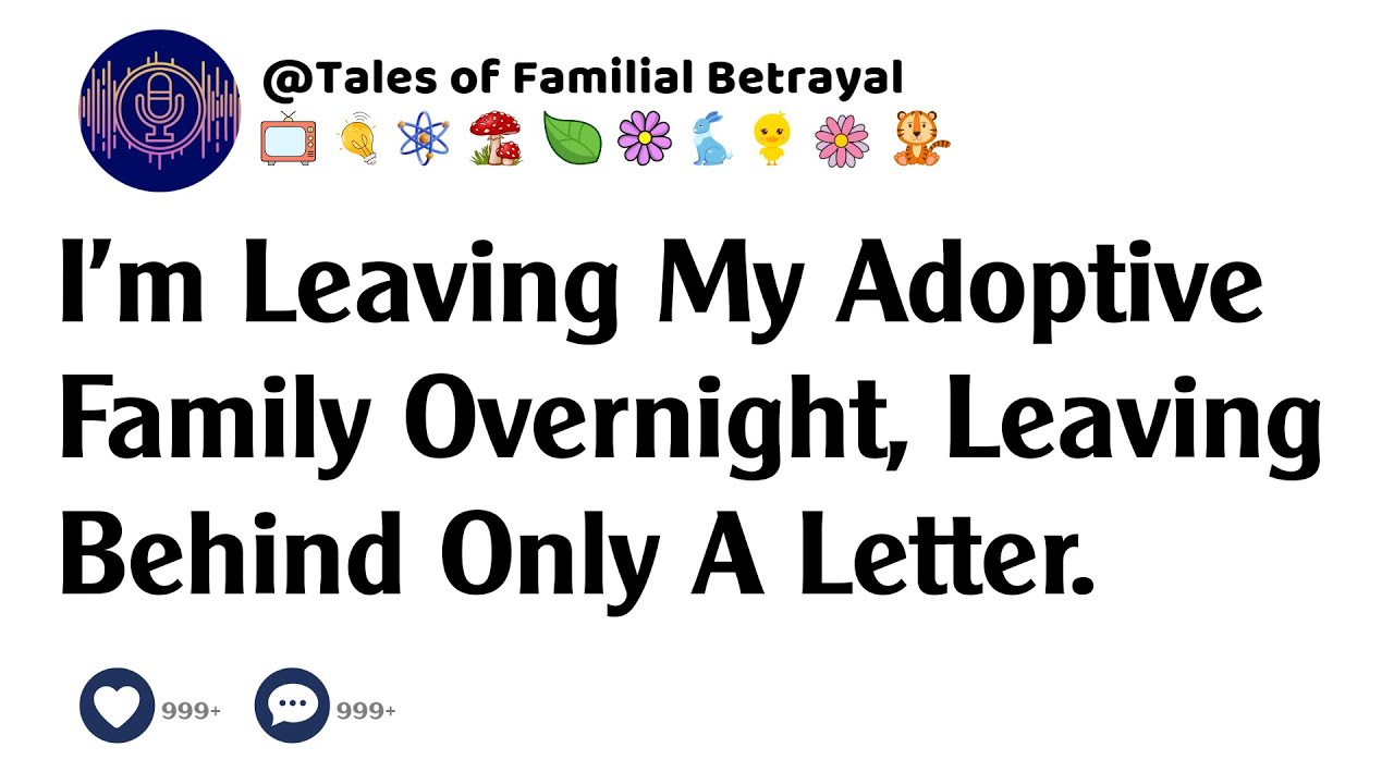 I’m Leaving My Adoptive Family Overnight, Leaving Behind Only A Letter ...
