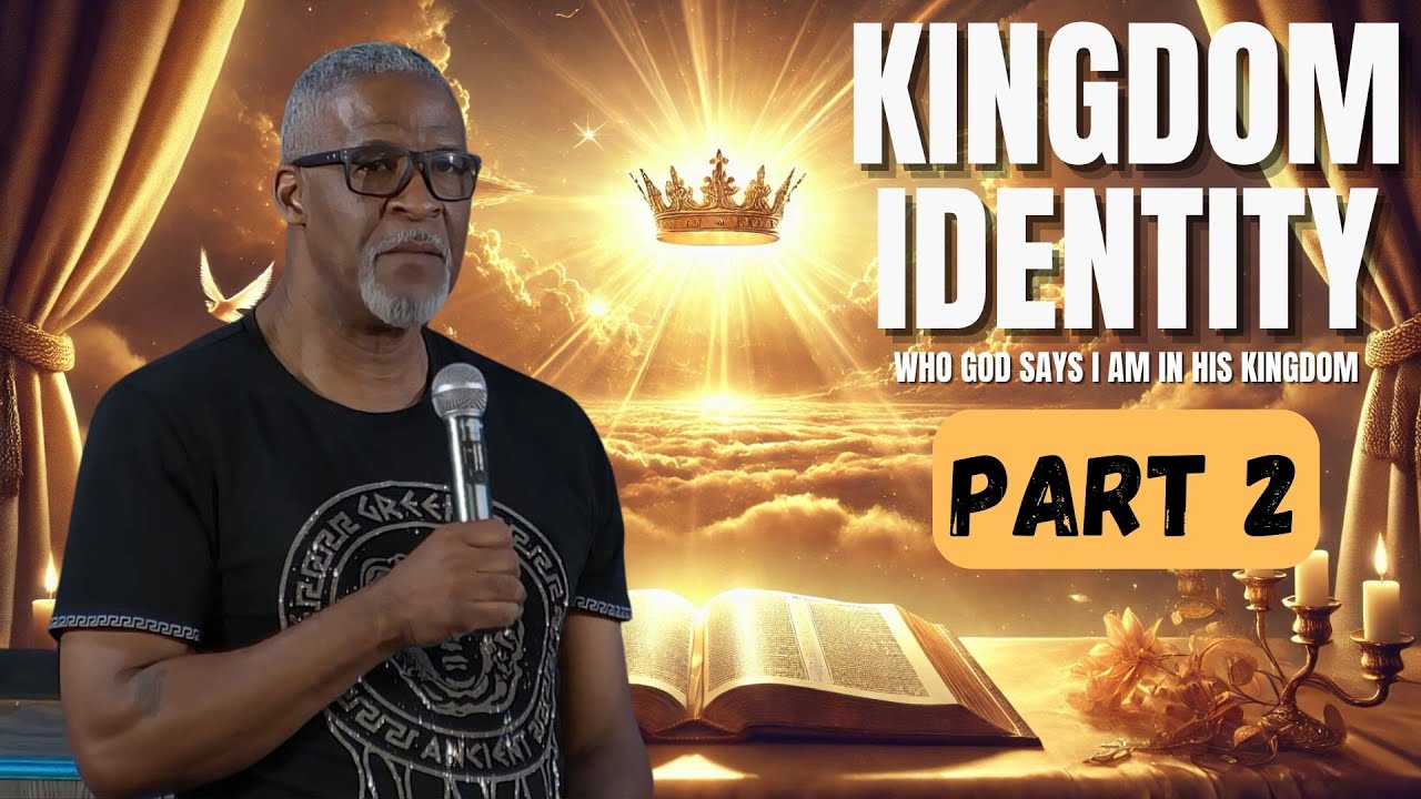 "Kingdom Identity: Who God Says I Am In His Kingdom" Part 2 | Pastor ...