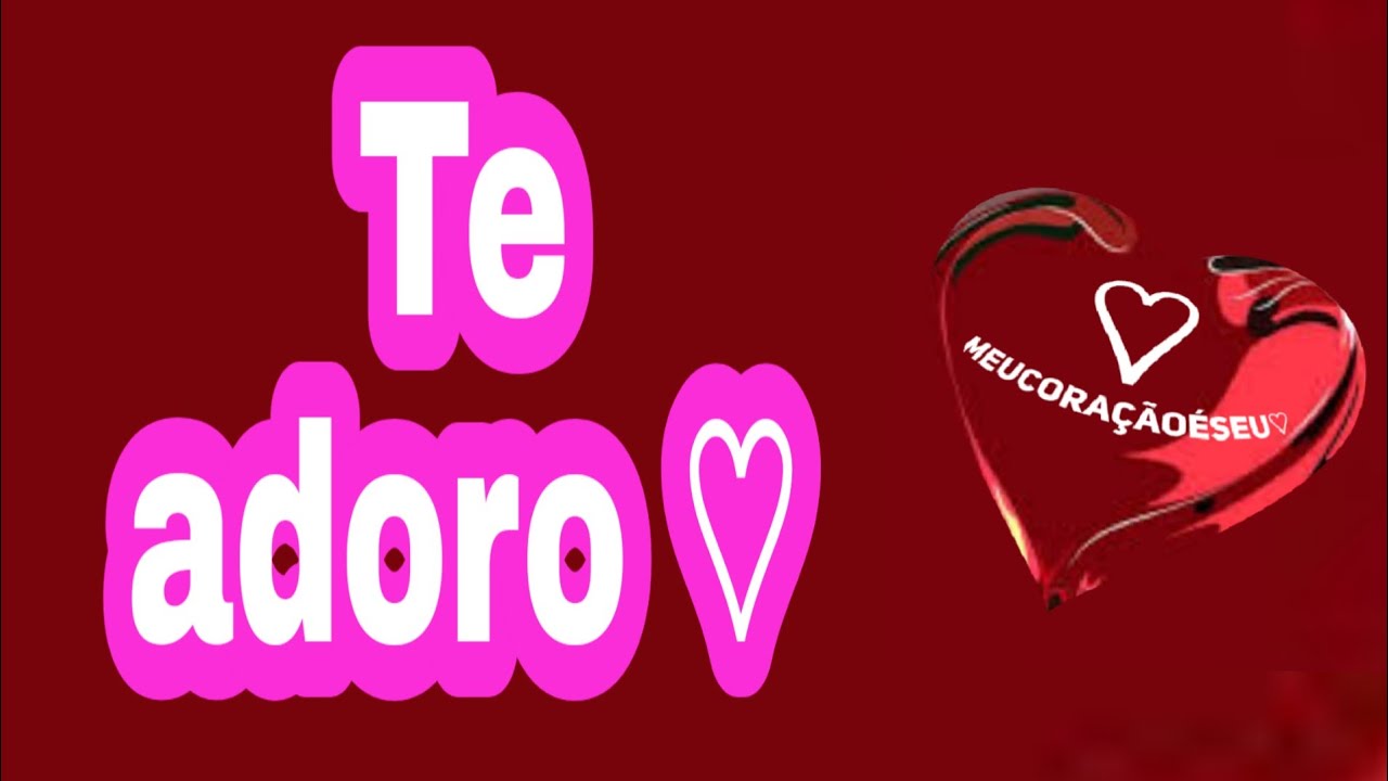 Te adoro ♡ 😘 - YouTube