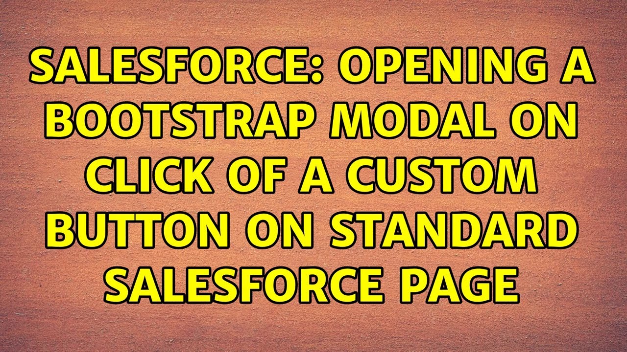 Salesforce: Opening a bootstrap modal on click of a custom button on ...