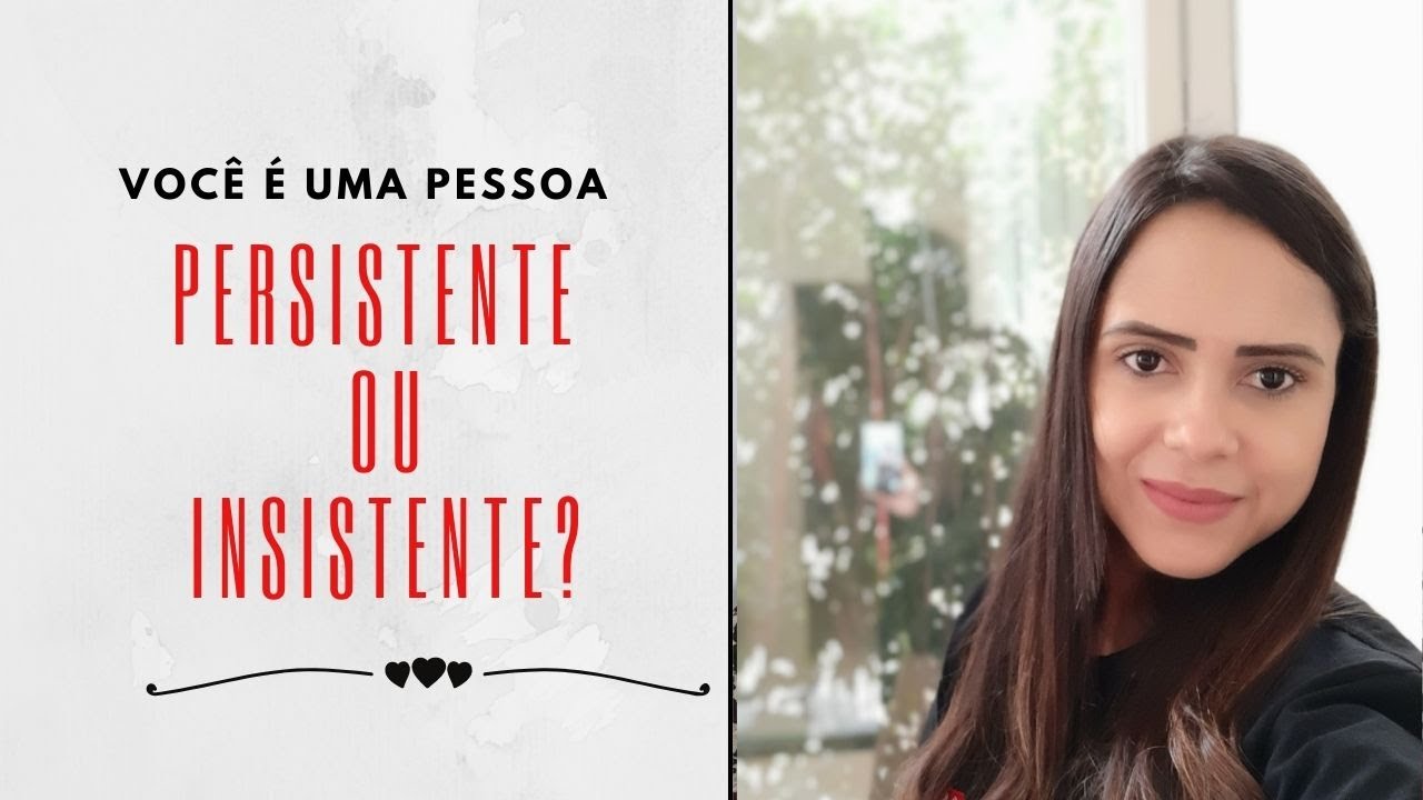 Você é uma pessoa insistente ou persistente? - YouTube