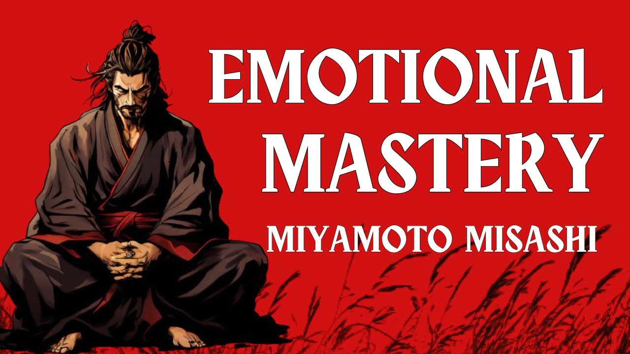 HOW TO MASTER YOUR EMOTIONS - MIYAMOTO MUSASHI - YouTube