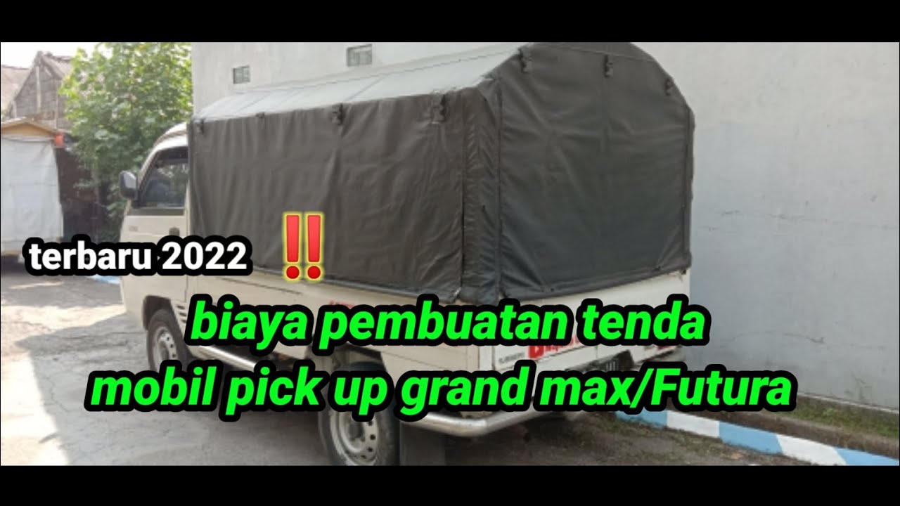 BIAYA PEMBUATAN TENDA MOBIL PICK UP grand max/Futura/colt ss untuk ...