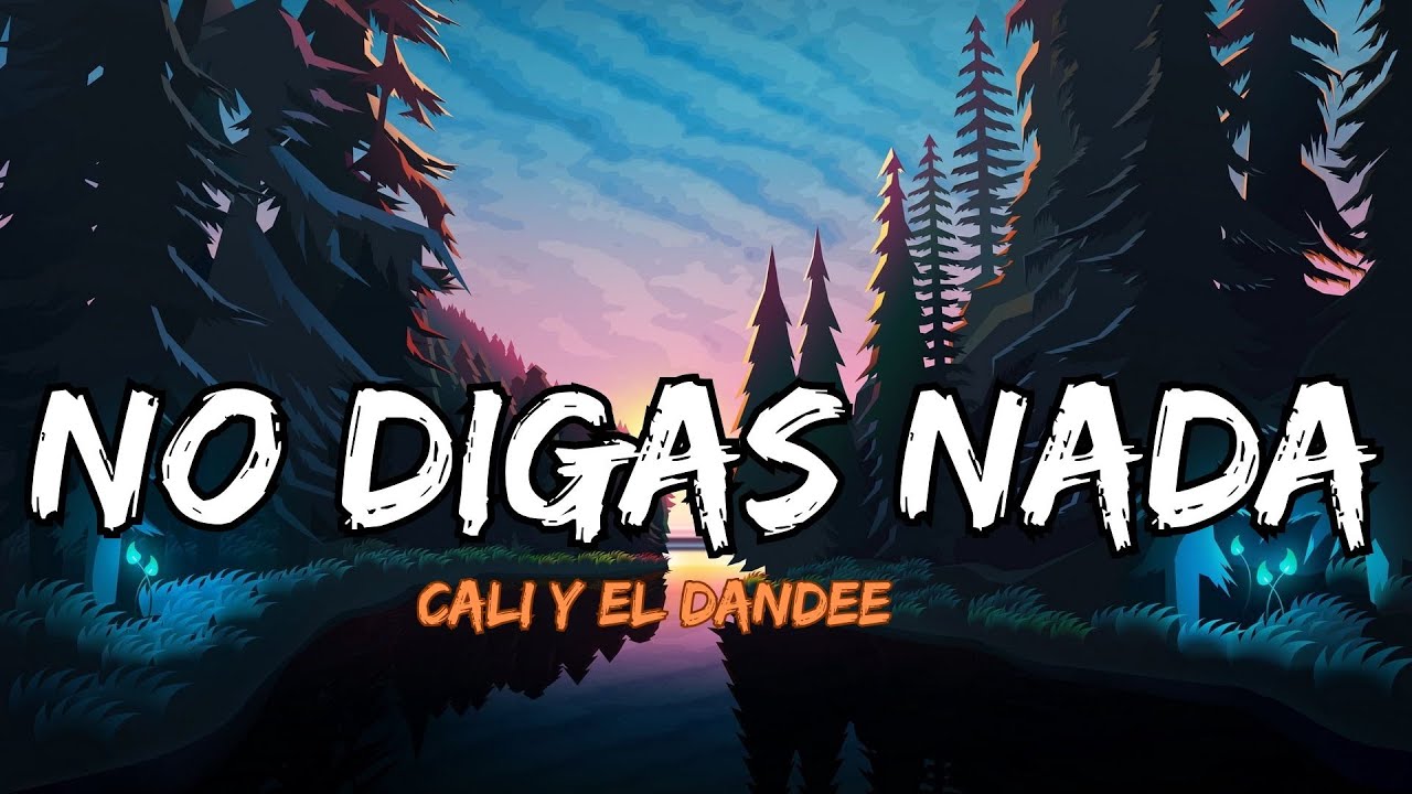 Cali Y El Dandee - No Digas Nada (Déjà vu) (Lyrics/ Letra) - YouTube