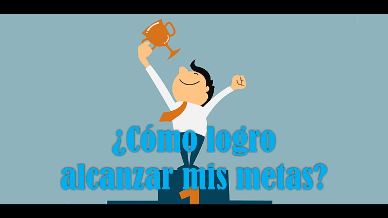 ¿Cómo logro alcanzar mis metas? - YouTube