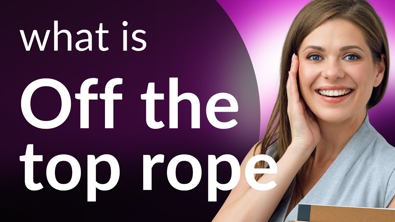 Off the Top Rope: Understanding a Dynamic English Phrase - YouTube