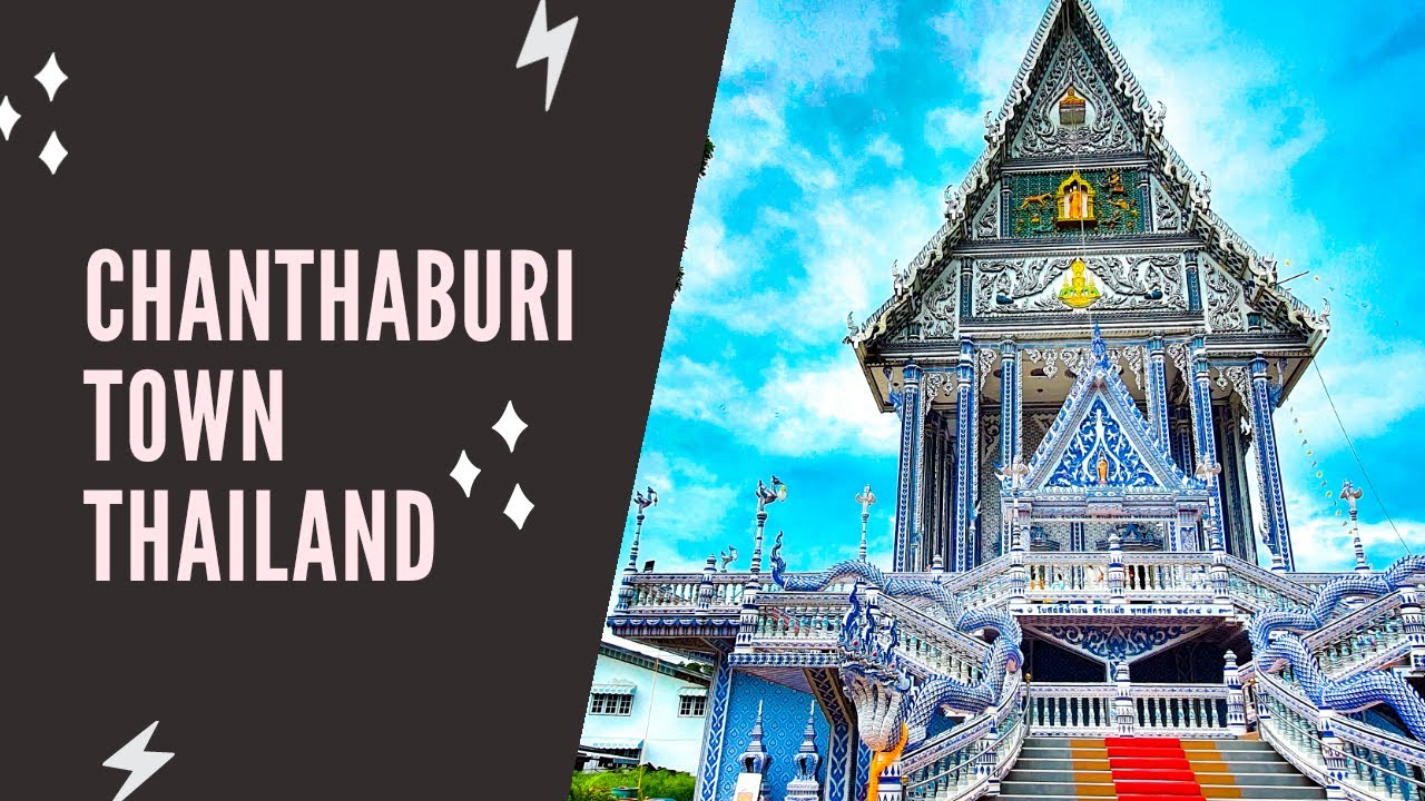 CHANTHABURI TOWN| Thailand | Gem's Market, Blue Temple and Famous ...
