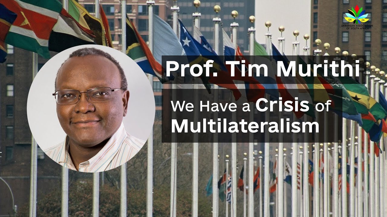 Prof Tim Murithi: We Have A Crisis Of Multilateralism. Is There A ...