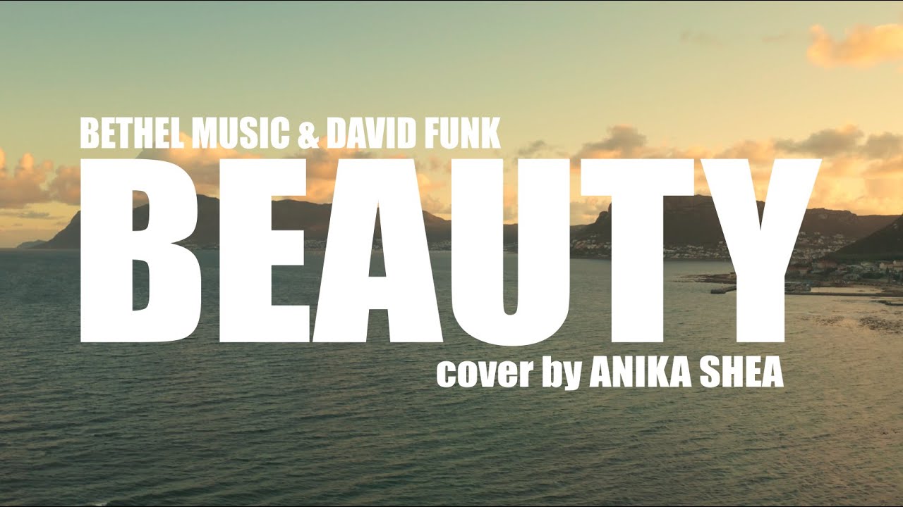 BEAUTY || Bethel Music & David Funk Cover by Anika Shea - YouTube