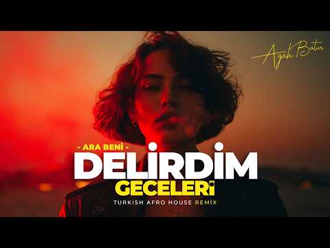 Delirdim Geceleri (Agah Batur Remix) Ara Beni Cover | Turkish Afro House 2026