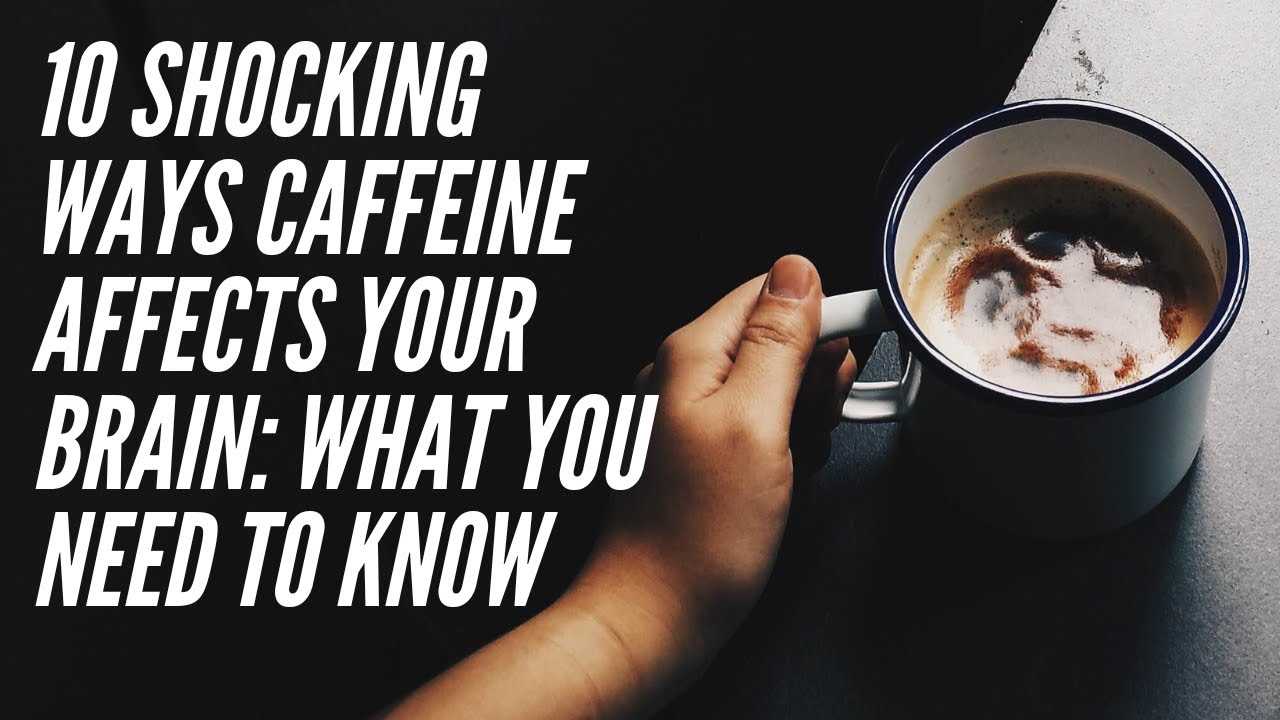 10 Shocking Ways Caffeine Affects Your Brain: What You Need to Know ...