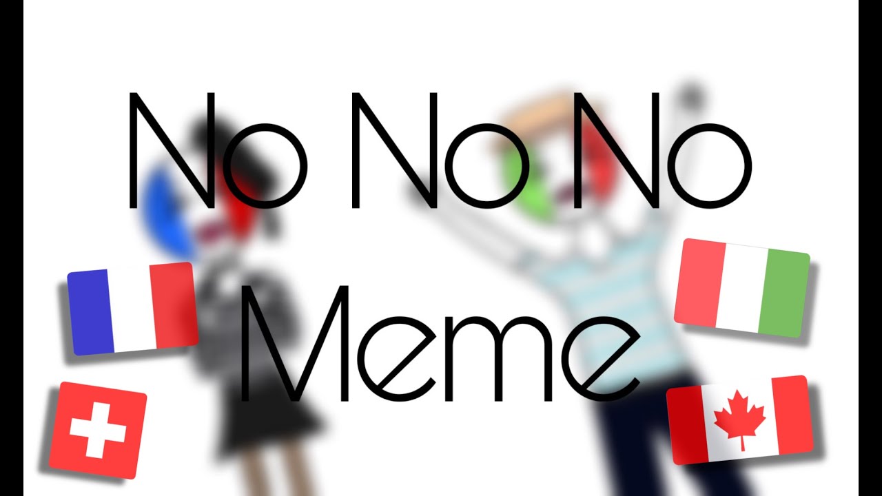 No No No // Meme // Country Humans (feat: France, Canada, Italy and ...