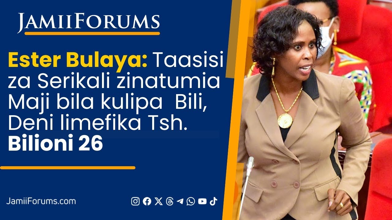 Ester Bulaya: Taasisi za Serikali zinatumia Maji bila kulipa Bili, Deni ...