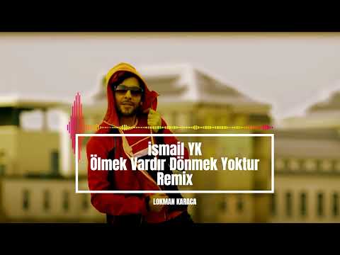 İsmail Yk Ölmek Vardır Dönmek Yoktur Remix ( Lokman Karaca )